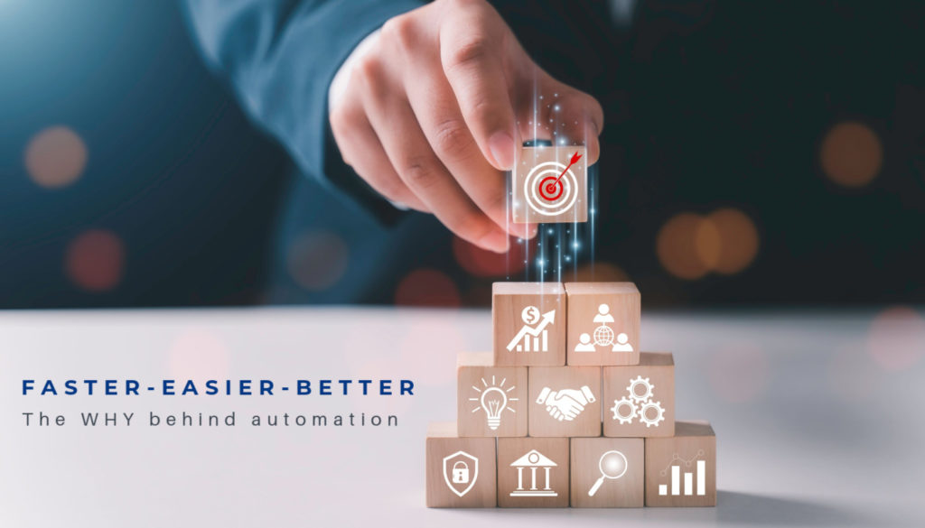 Faster, Easier, Better – The Why Behind Automation